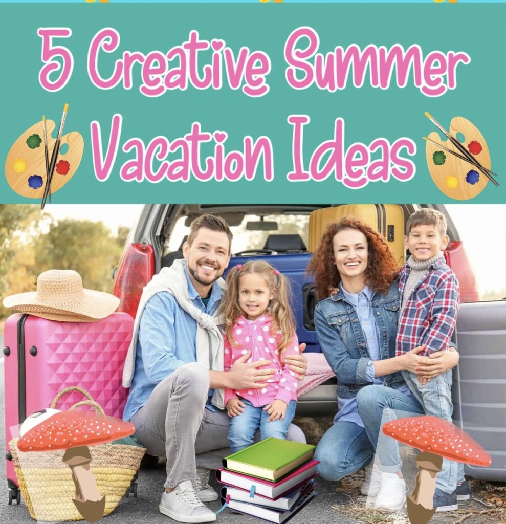 Unleash Your Imagination: Creative Summer Vacation Ideas for Families ...